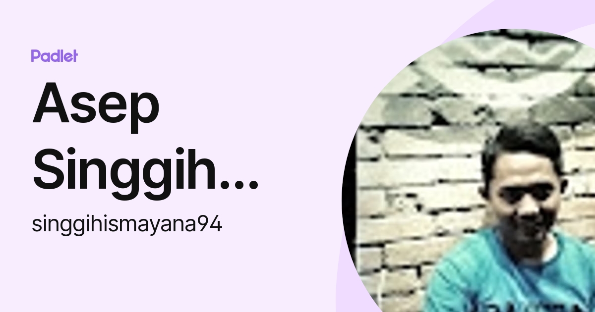 Asep Singgih Ismayana (singgihismayana94) profile | Padlet