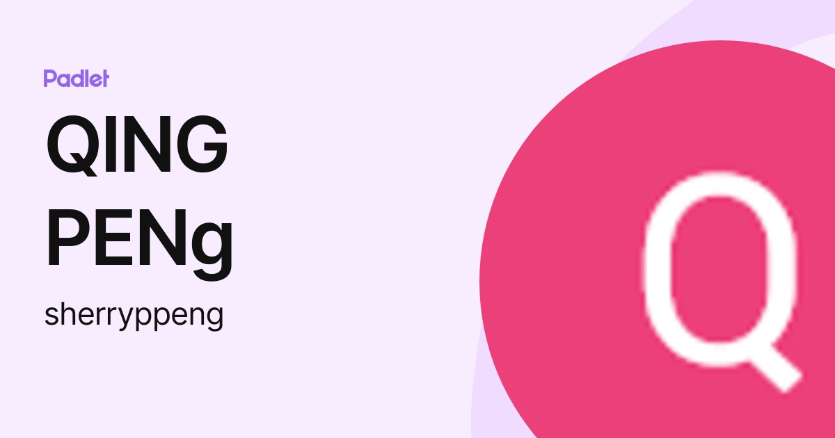 QING PENg (sherryppeng) profile | Padlet