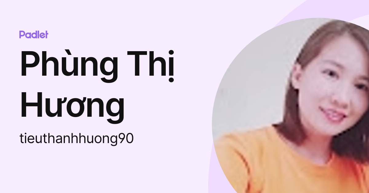 Phùng Thị Hương (tieuthanhhuong90) profile | Padlet