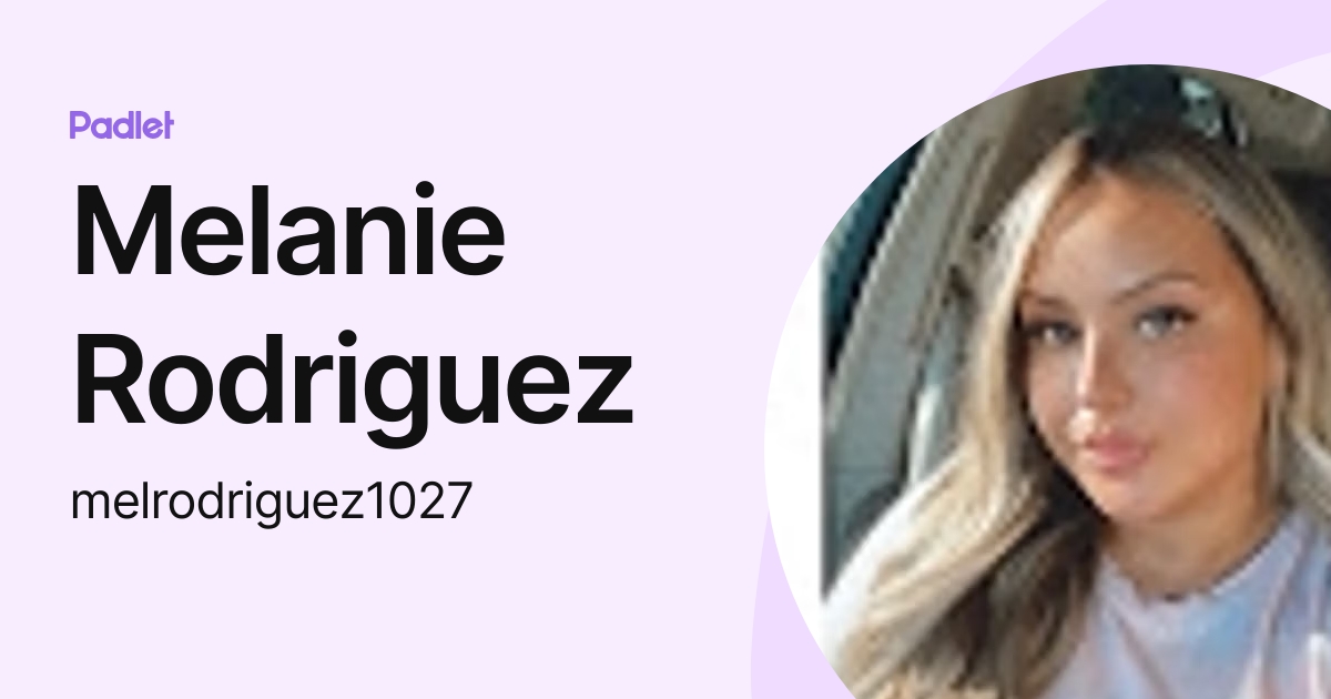 Melanie Rodriguez (melrodriguez1027) profile | Padlet