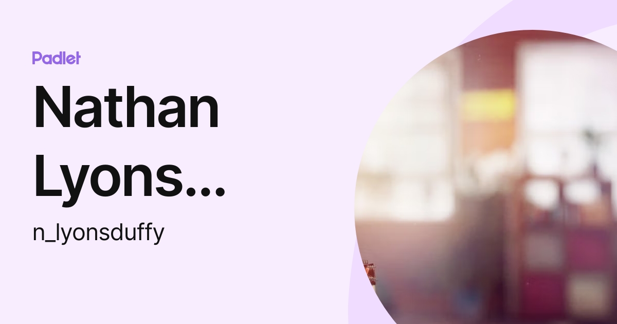 Nathan Lyons Duffy (n_lyonsduffy) profile | Padlet