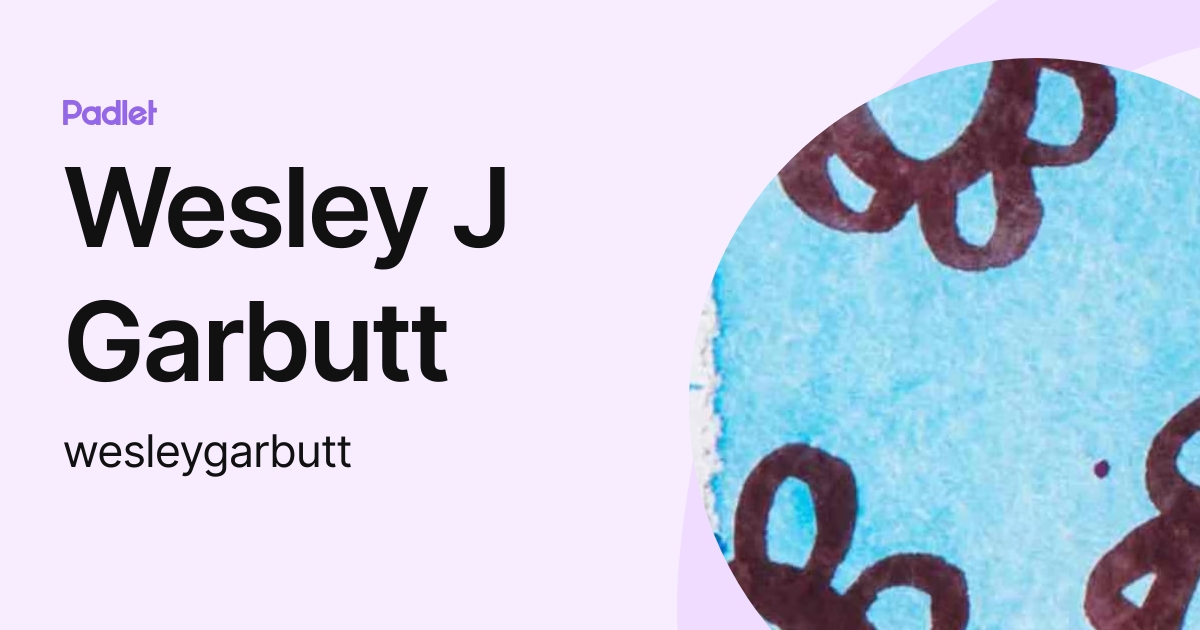 Wesley J Garbutt (wesleygarbutt) profile | Padlet