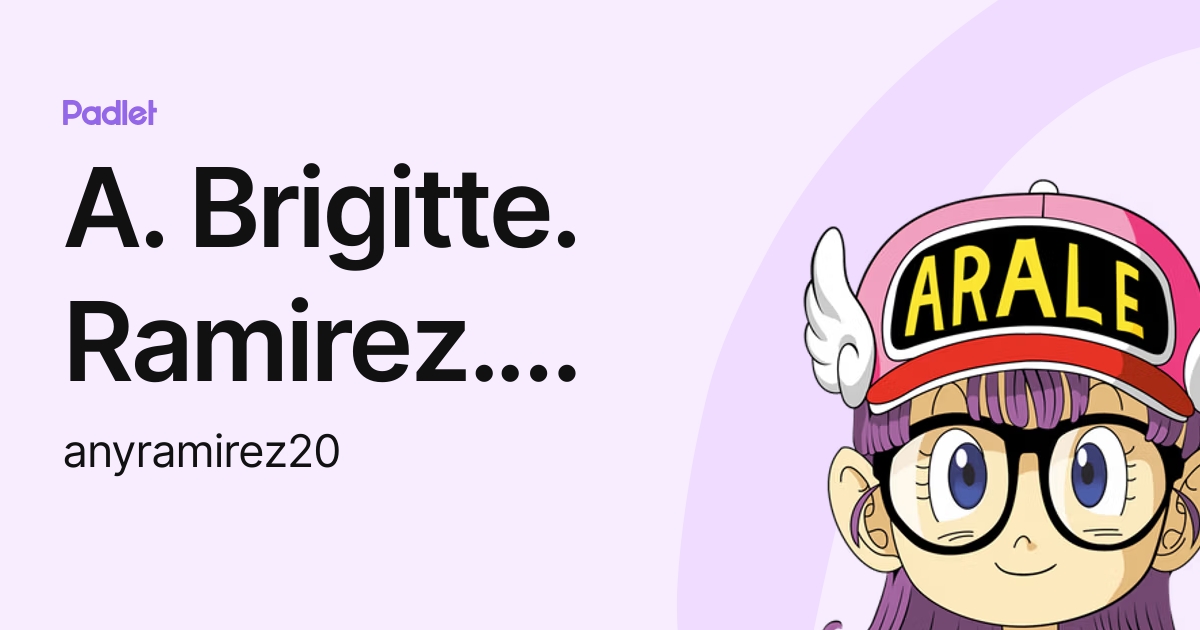 A. Brigitte. Ramirez. C. (anyramirez20) profile | Padlet