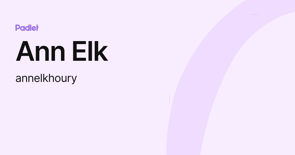 Ann Elk (annelkhoury) profile | Padlet