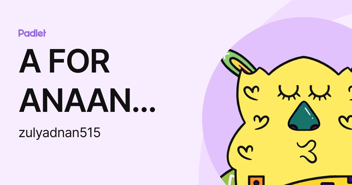 A FOR ANAAN (Anaan.) (zulyadnan515) profile | Padlet