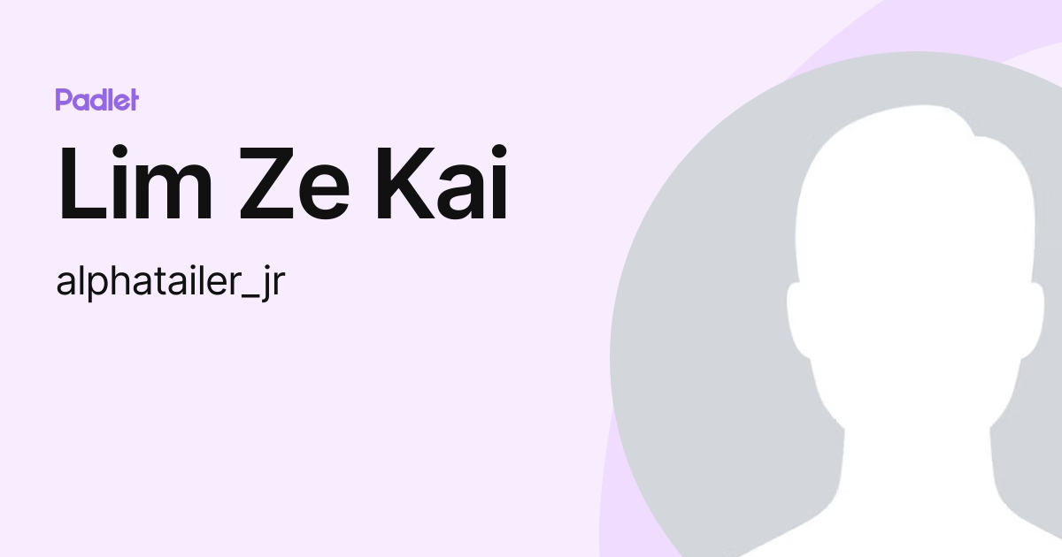 Lim Ze Kai (alphatailer_jr) profile | Padlet