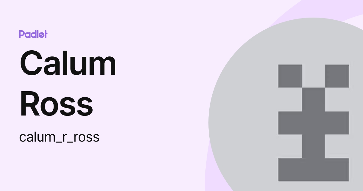 Calum Ross (calum_r_ross) profile | Padlet