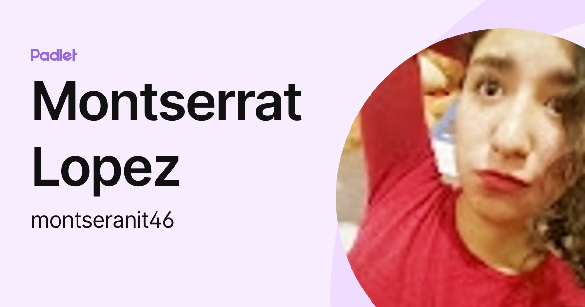 Montserrat Lopez (montseranit46) profile | Padlet
