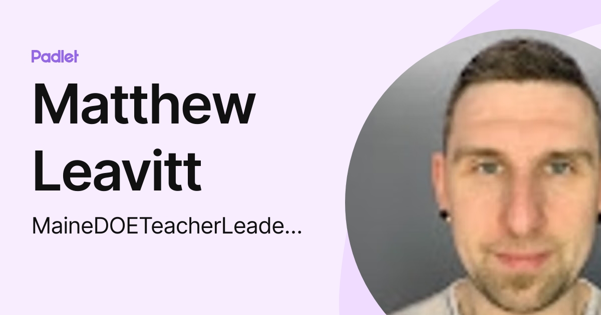Matthew Leavitt (MaineDOETeacherLeaderFellows) profile | Padlet