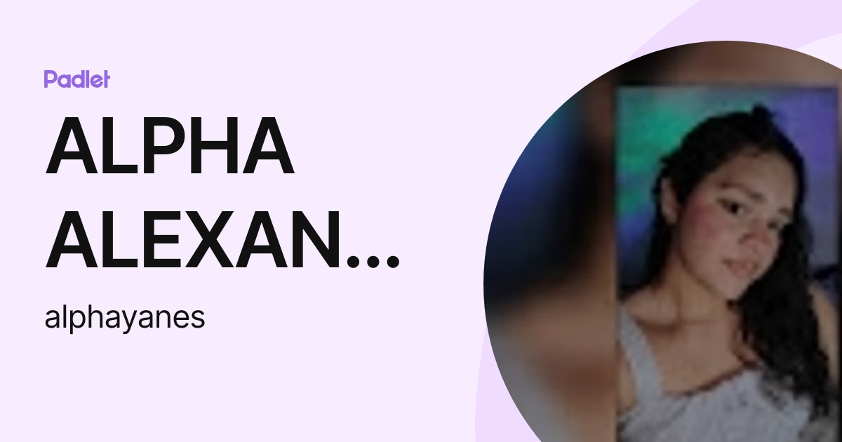 ALPHA ALEXANDRA YANES GUTIERREZ (alphayanes) profile | Padlet