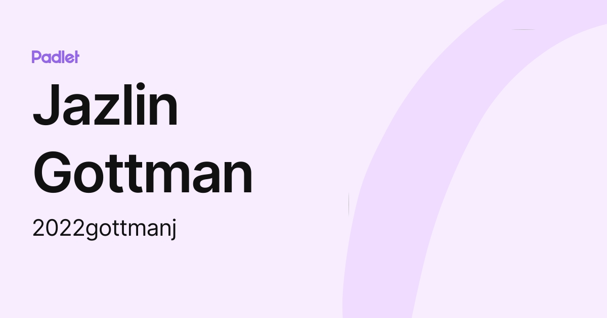 Jazlin Gottman (2022gottmanj) profile | Padlet