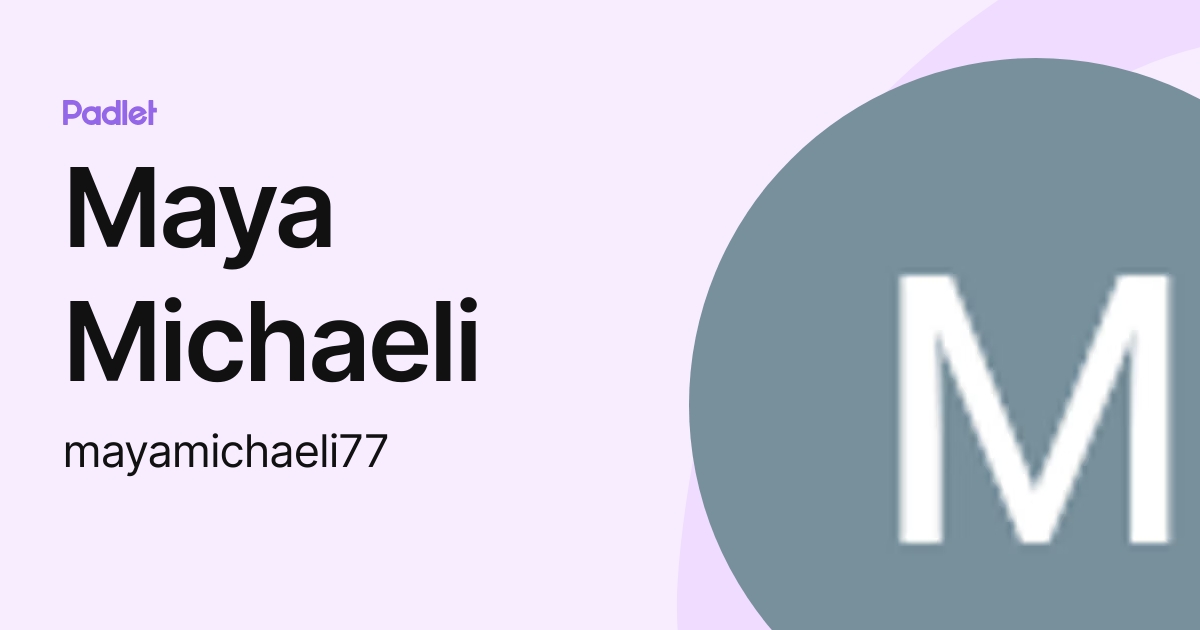 Maya Michaeli (mayamichaeli77) profile | Padlet