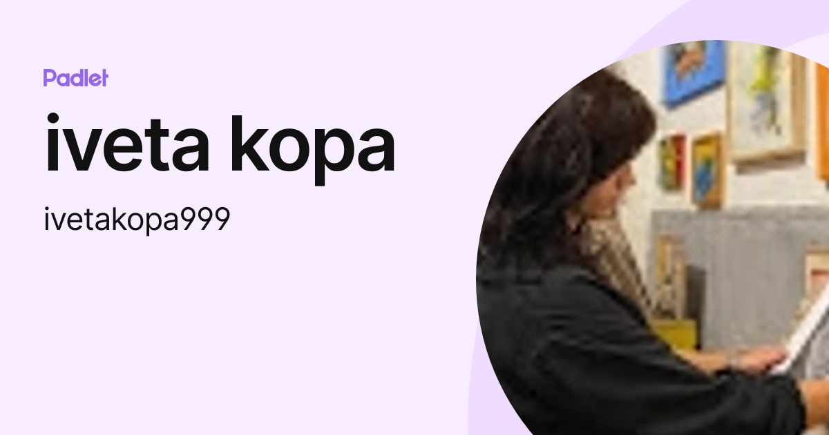 iveta kopa (ivetakopa999) profile | Padlet