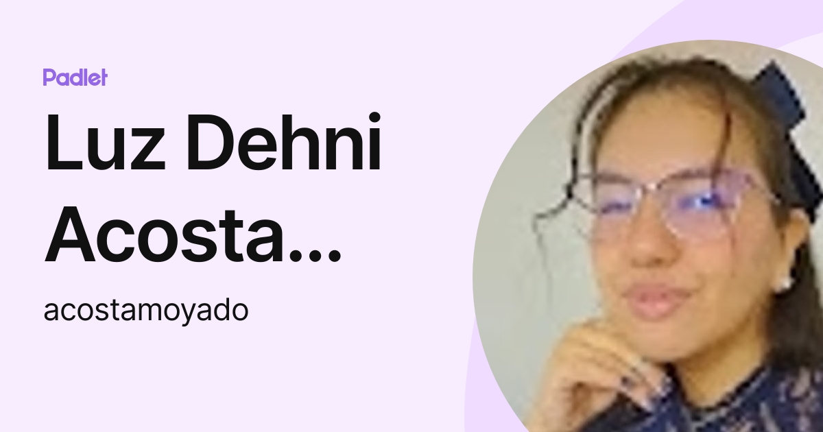 Luz Dehni Acosta Moyado (acostamoyado) profile | Padlet