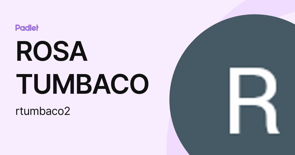 ROSA TUMBACO (rtumbaco2) profile | Padlet