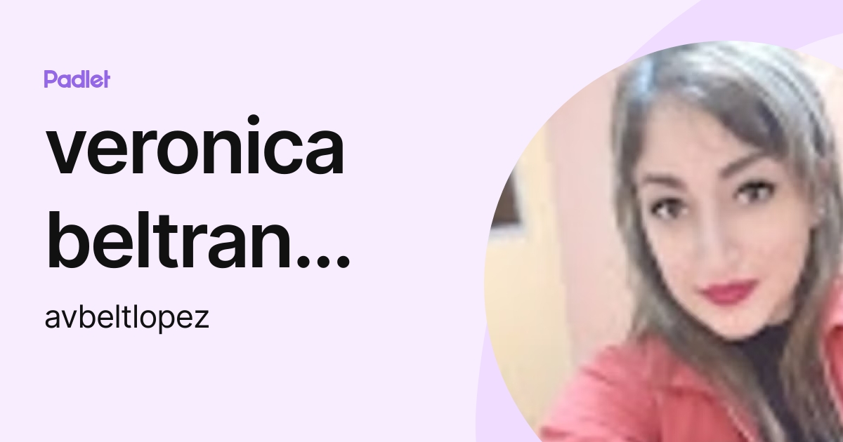 veronica beltran lopez (avbeltlopez) profile | Padlet