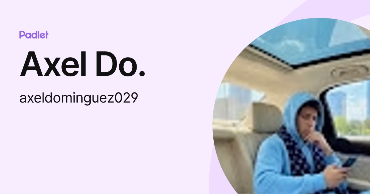 Axel Do. (axeldominguez029) profile | Padlet