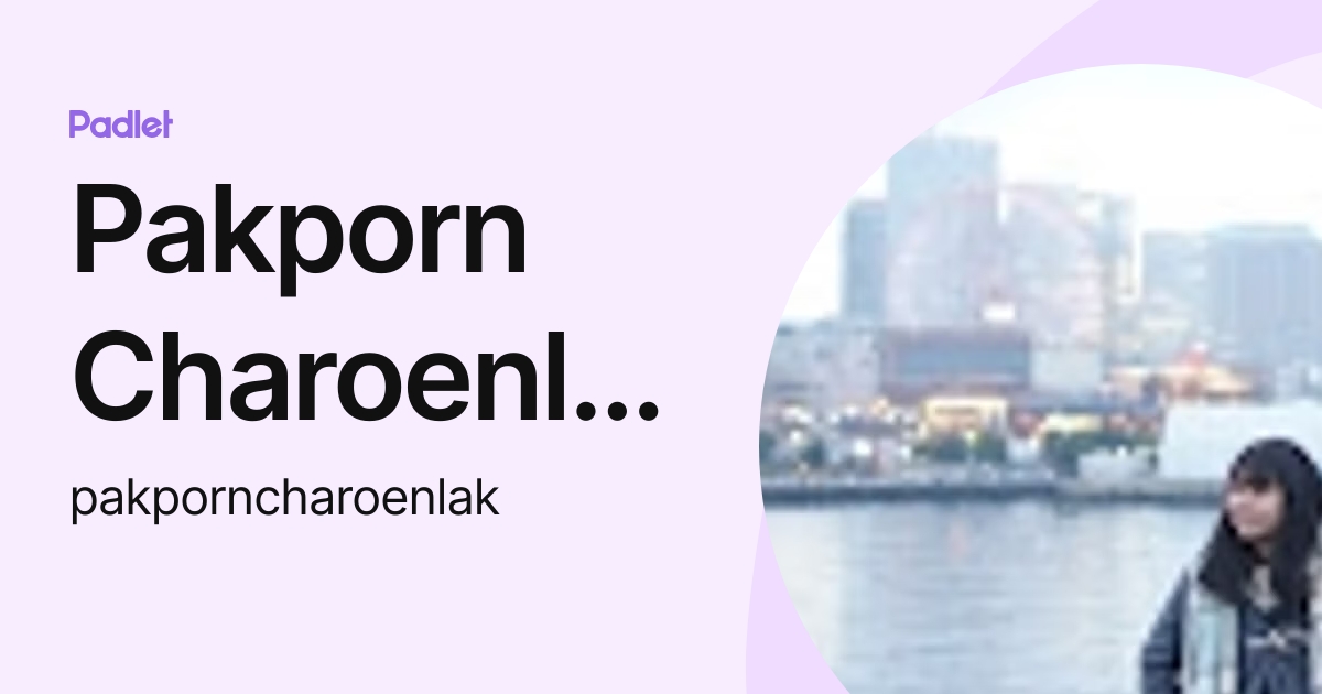 Pakporn Charoenlak (pakporncharoenlak) profile | Padlet