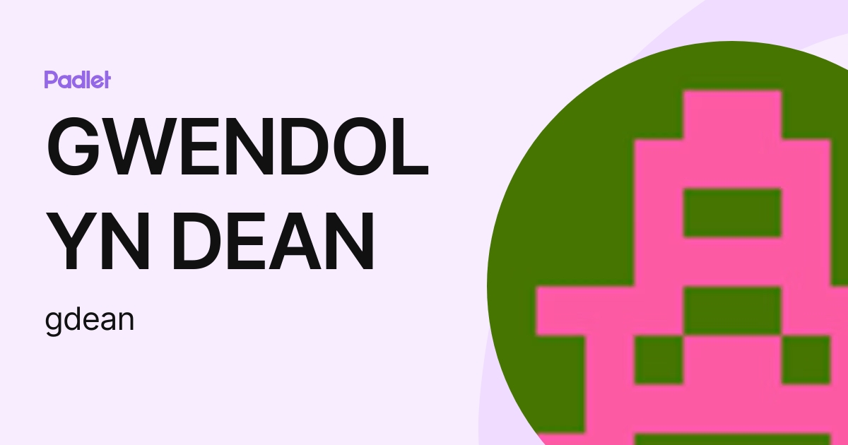 GWENDOLYN DEAN (gdean) profile | Padlet