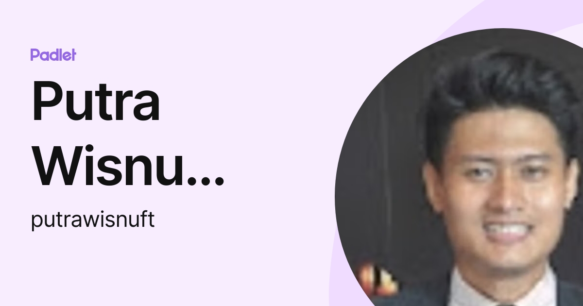 Putra Wisnu Agung Sucipto (putrawisnuft) profile | Padlet