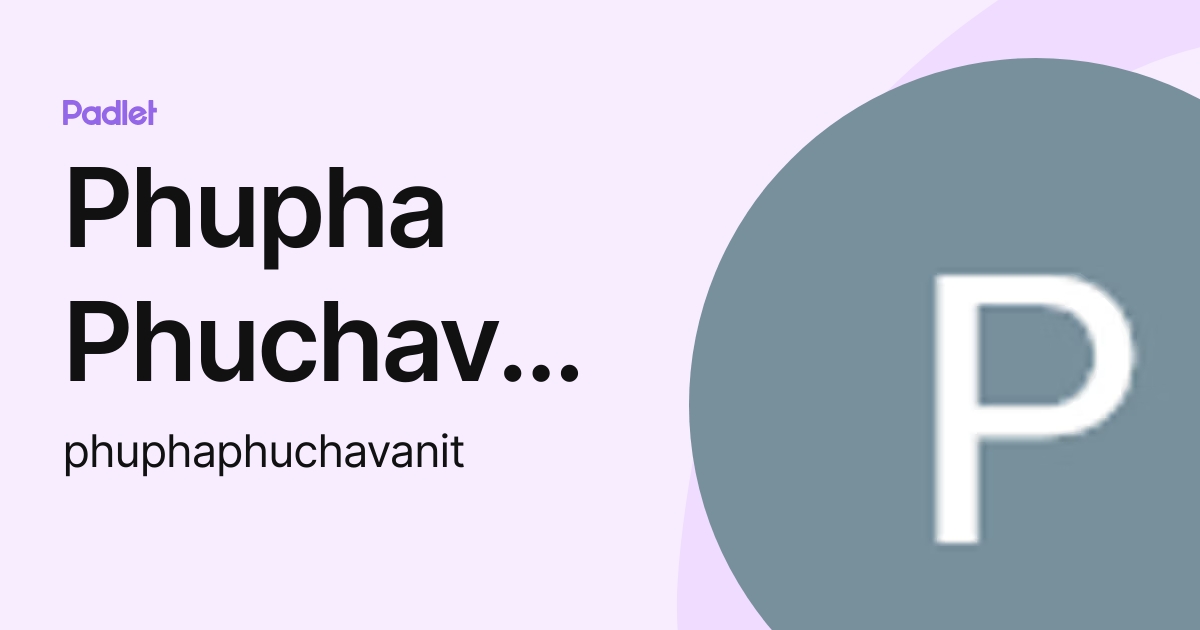 Phupha Phuchavanit (phuphaphuchavanit) profile | Padlet