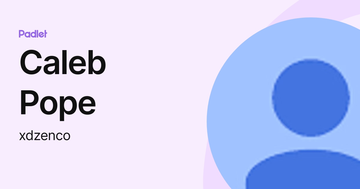 Caleb Pope (xdzenco) profile | Padlet