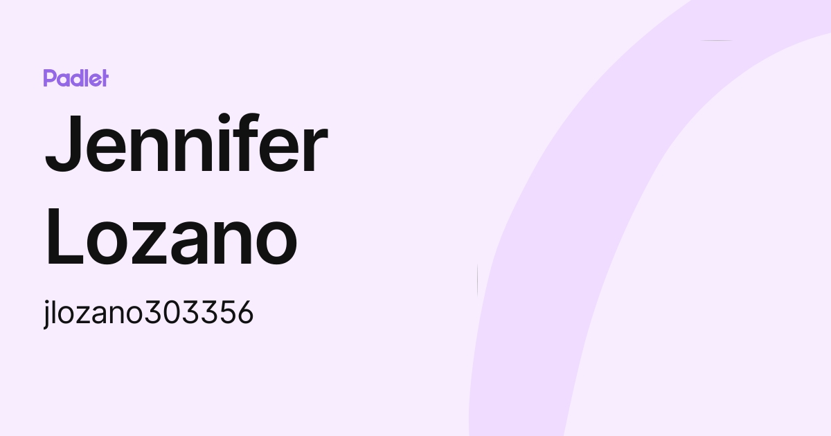 Jennifer Lozano (jlozano303356) profile | Padlet