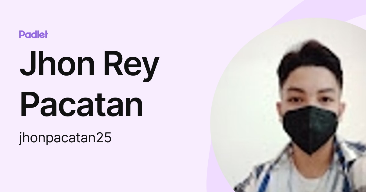 Jhon Rey Pacatan (jhonpacatan25) profile | Padlet