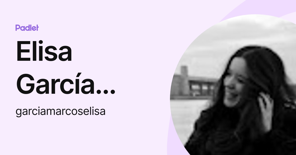 Elisa García Marcos (garciamarcoselisa) profile | Padlet