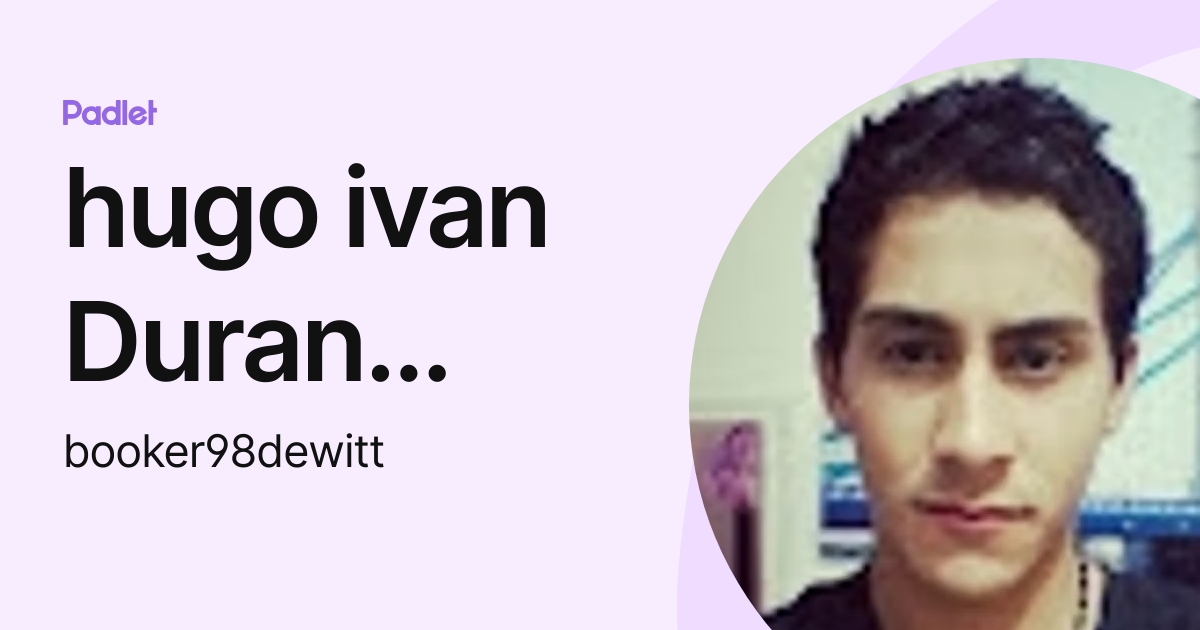 hugo ivan Duran Gamez (booker98dewitt) profile | Padlet