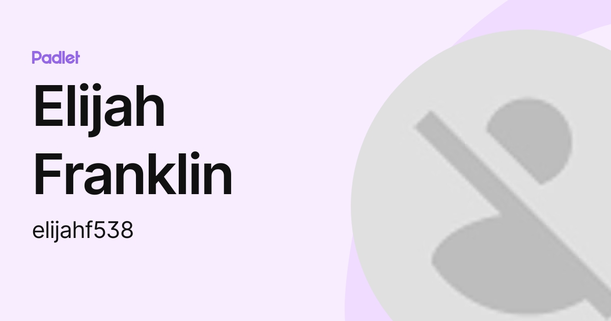 Elijah Franklin (elijahf538) profile | Padlet