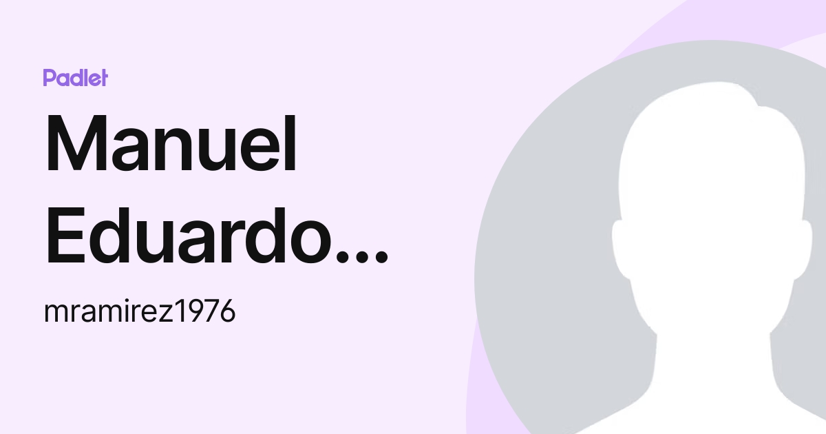 Manuel Eduardo Ramirez (mramirez1976) profile | Padlet