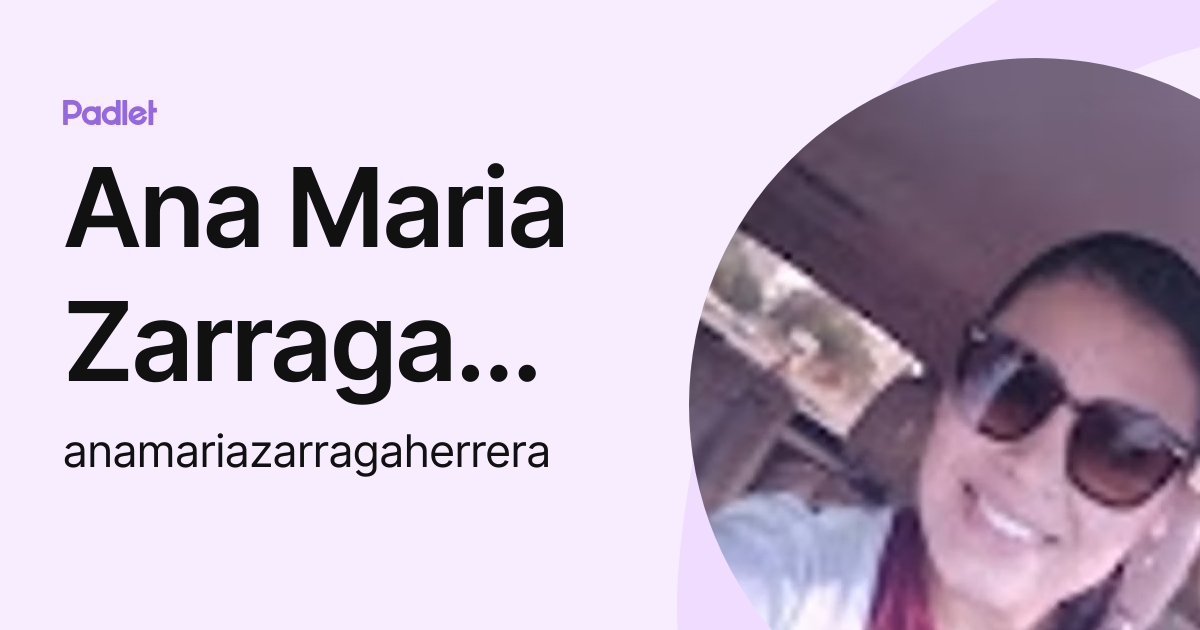 Ana Maria Zarraga Herrera (anamariazarragaherrera) profile | Padlet