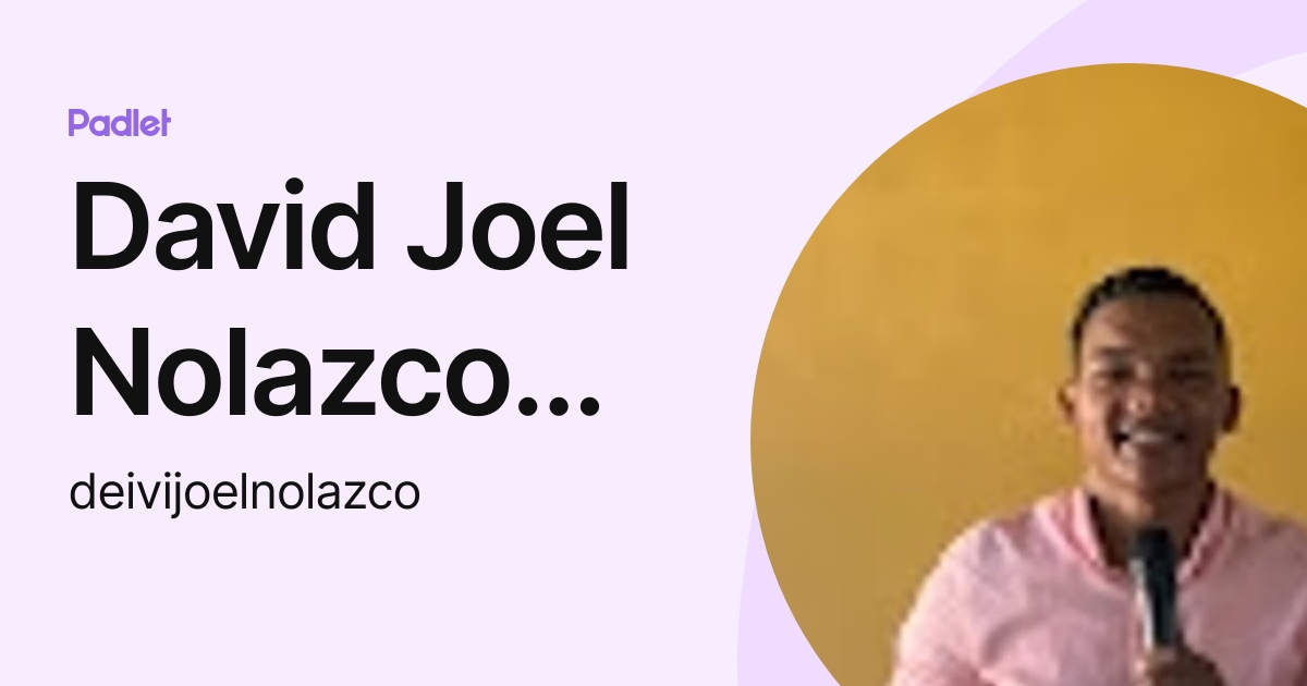 David Joel Nolazco Ventura (deivijoelnolazco) profile | Padlet