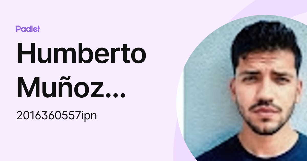 Humberto Muñoz Torres (2016360557ipn) profile | Padlet