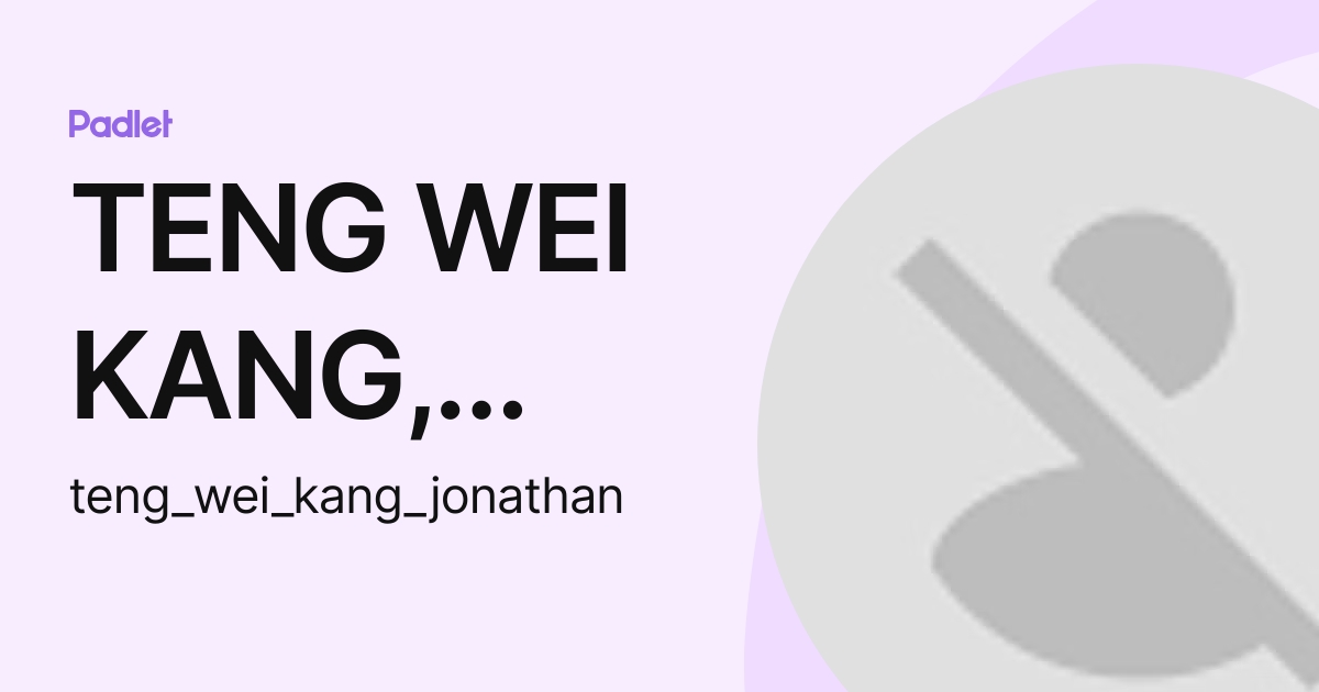 TENG WEI KANG, JONATHAN (NIE) (teng_wei_kang_jonathan) profile | Padlet