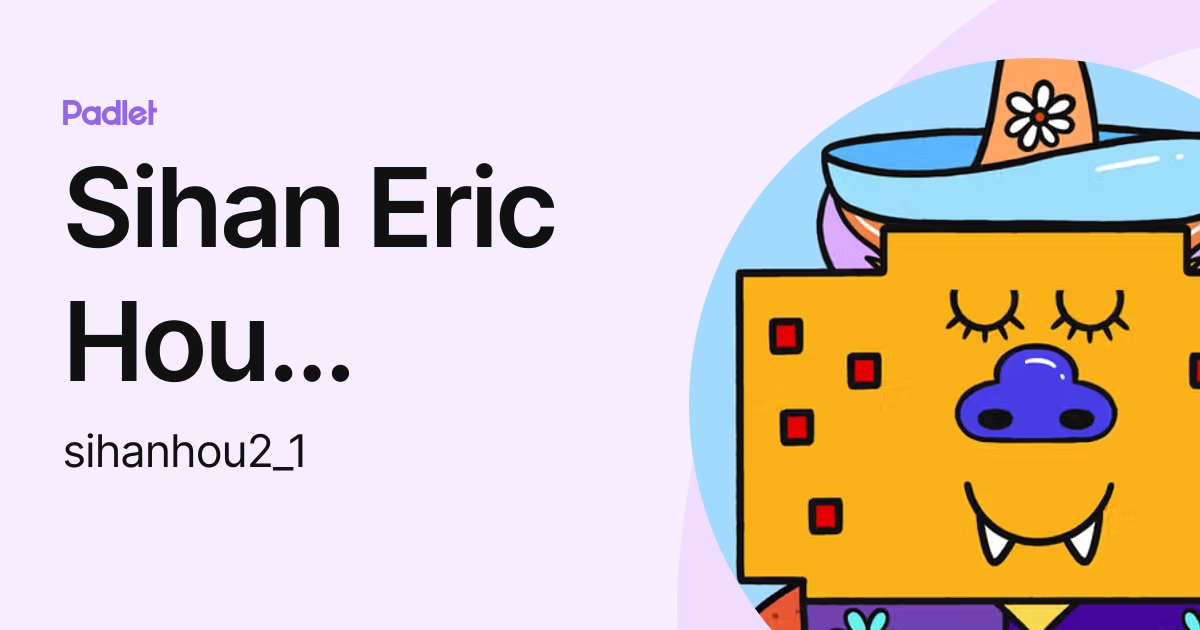 Sihan Eric Hou [STUDENT] (sihanhou2_1) profile | Padlet