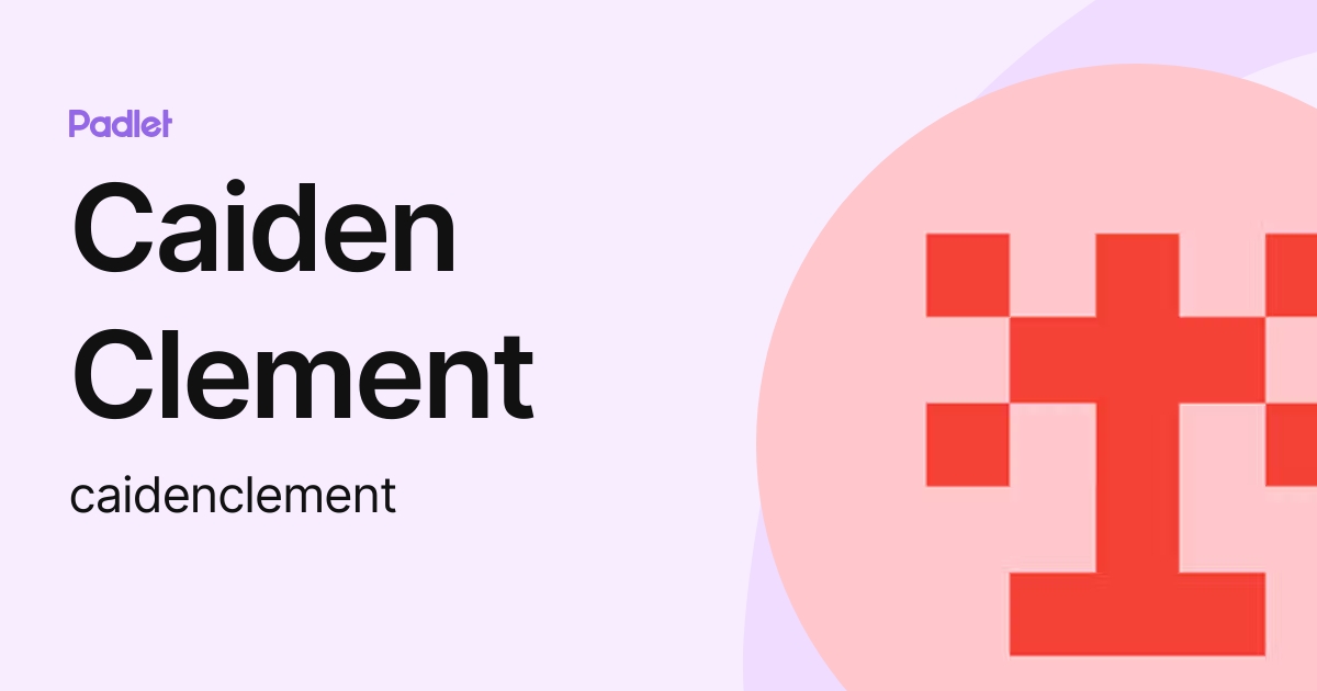 Caiden Clement (caidenclement) profile | Padlet