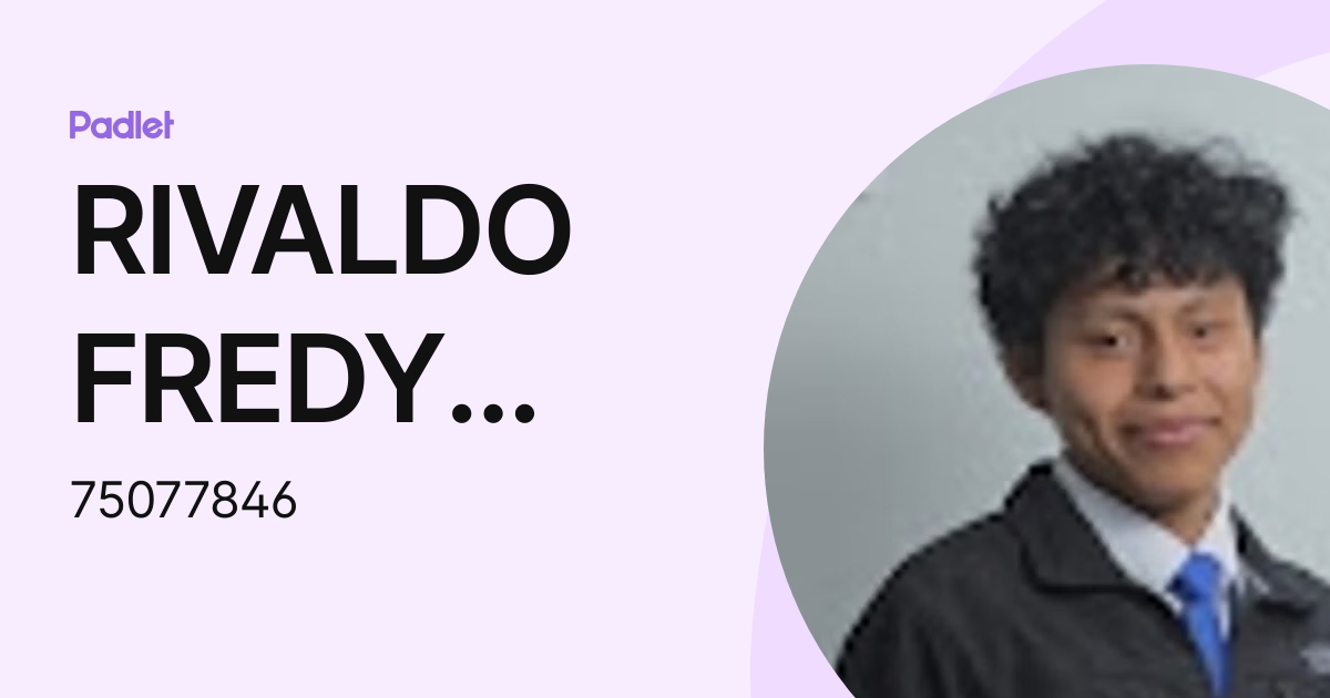 RIVALDO FREDY PEREZ CCAMAPAZA (75077846) profile | Padlet