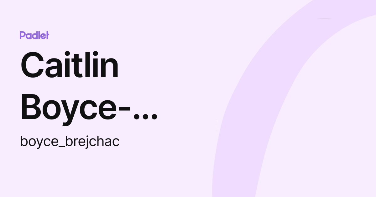 Caitlin Boyce-Brejcha (boyce_brejchac) profile | Padlet