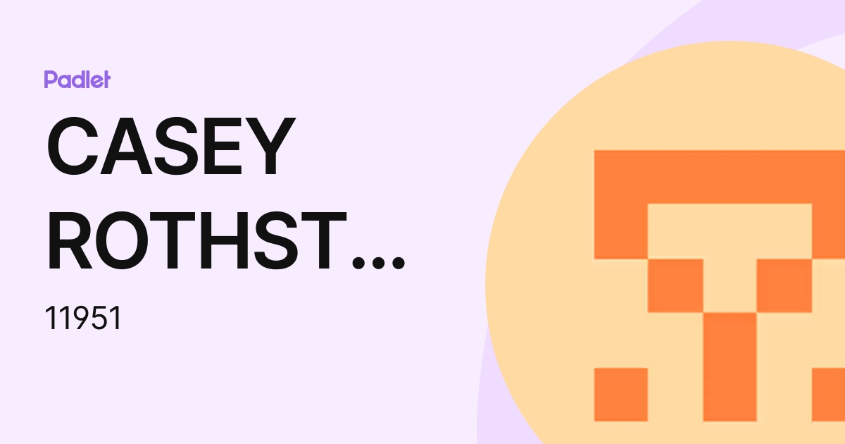 CASEY ROTHSTEIN (11951) profile | Padlet