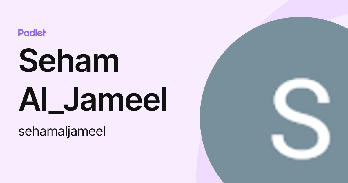 Seham Al_Jameel (sehamaljameel) profile | Padlet