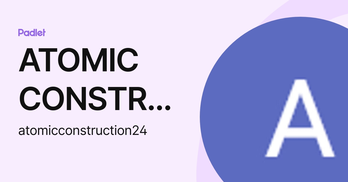 ATOMIC CONSTRUCTION (atomicconstruction24) profile | Padlet