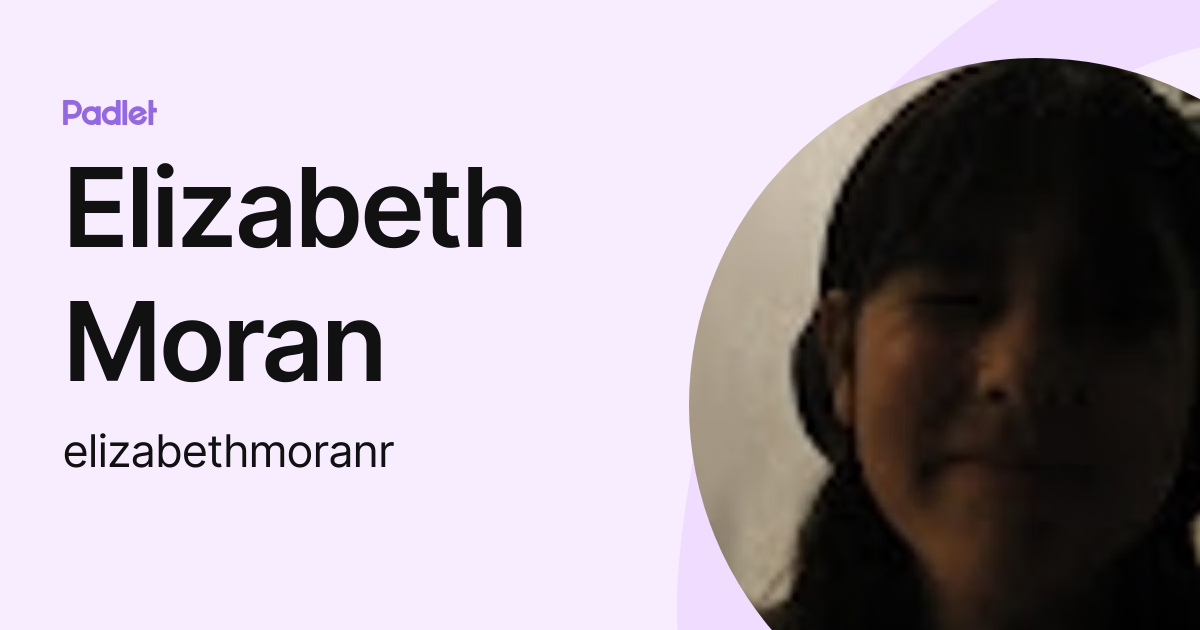 Elizabeth Moran (elizabethmoranr) profile | Padlet