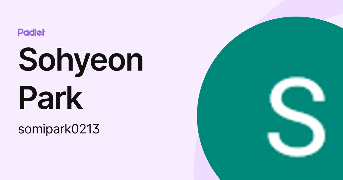 Sohyeon Park (somipark0213) profile | Padlet