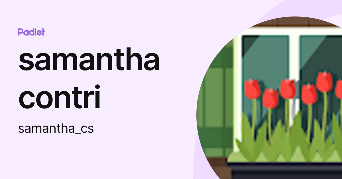 samantha contri (samantha_cs) profile | Padlet