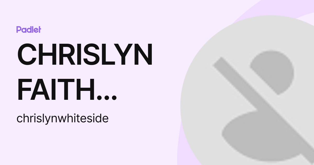 CHRISLYN FAITH WHITESIDE (chrislynwhiteside) profile | Padlet