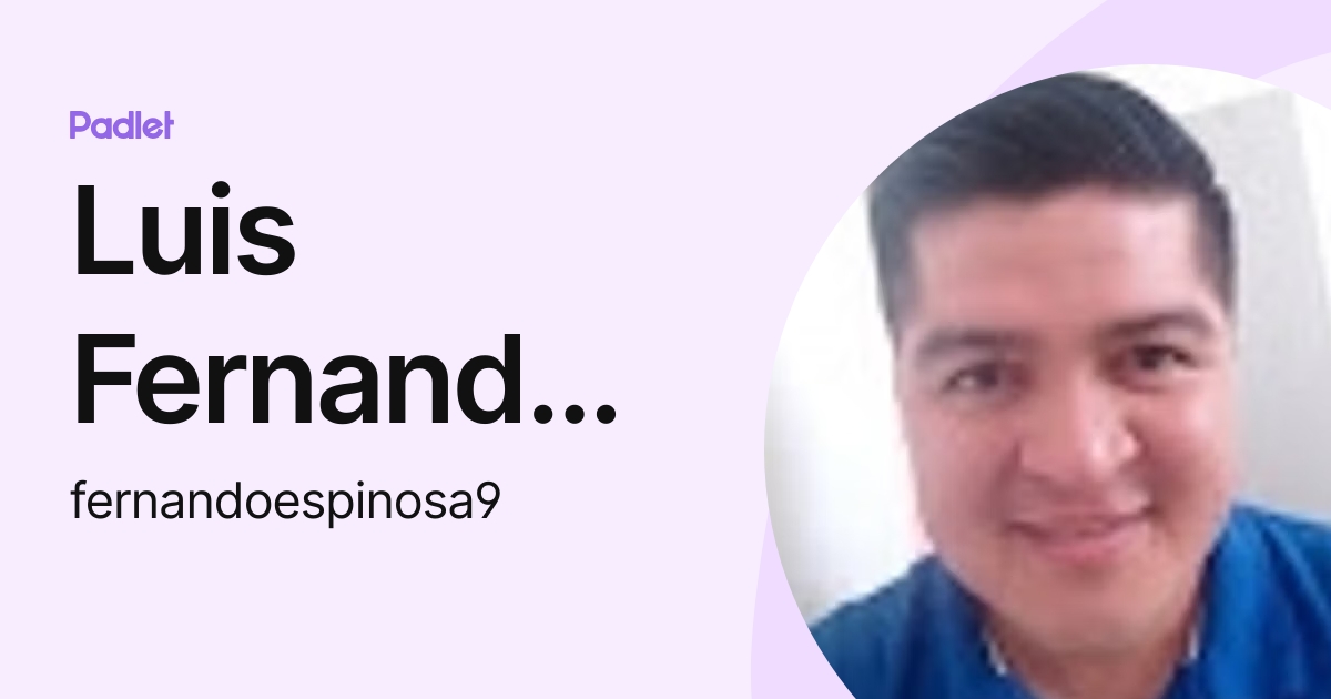 Luis Fernando Espinosa Hernández (fernandoespinosa9) profile | Padlet