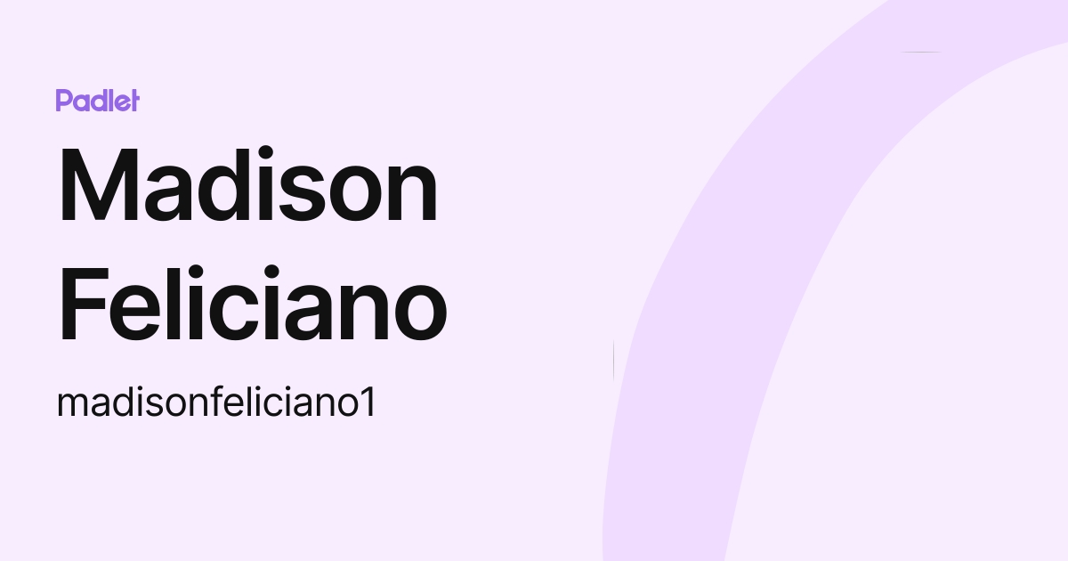 Madison Feliciano (madisonfeliciano1) profile | Padlet