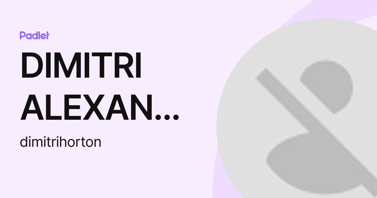 DIMITRI ALEXANDER HORTON (dimitrihorton) profile | Padlet